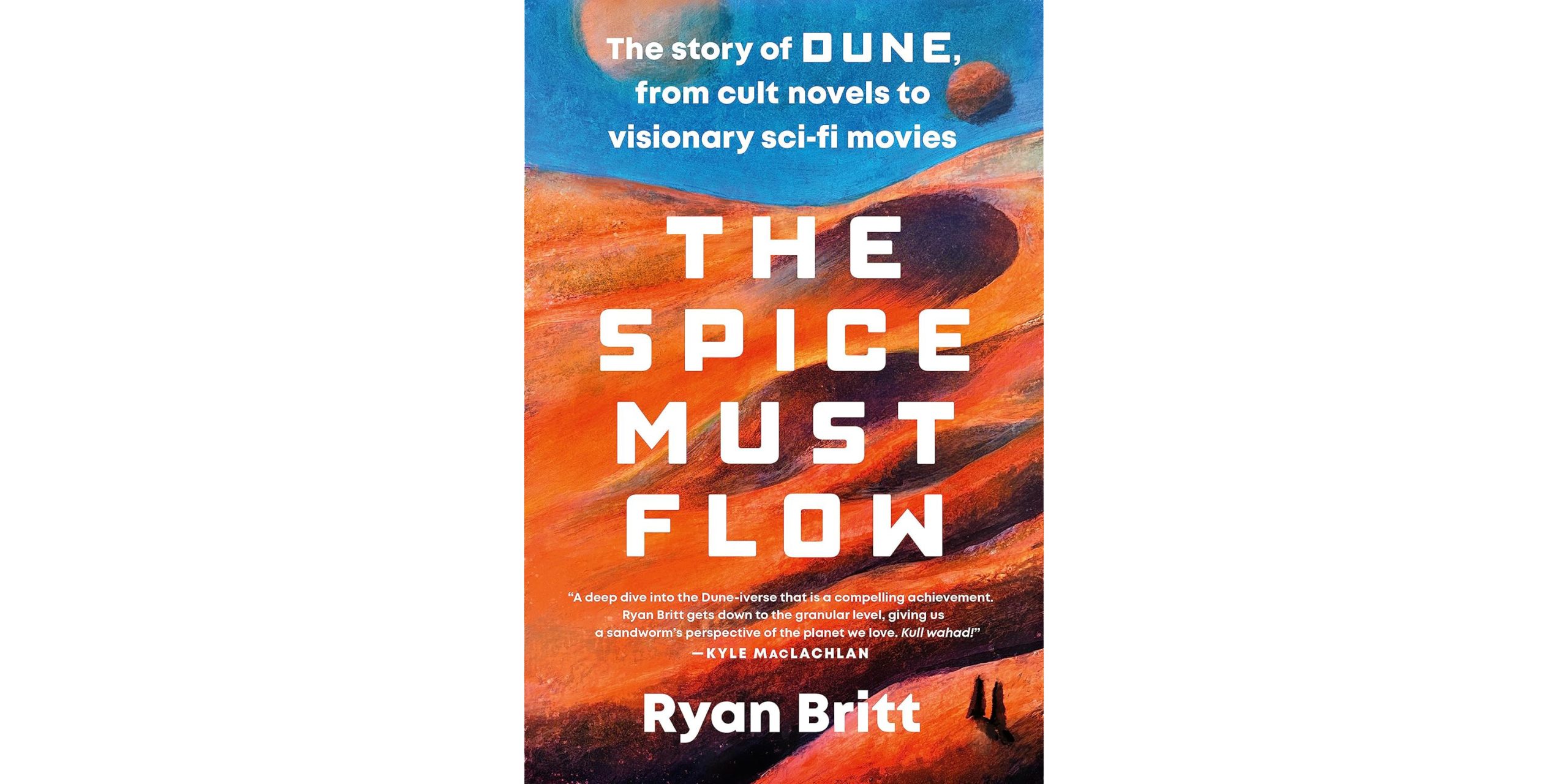 Review of Ryan Britt's The Spice Must Flow: The Story of Dune, from ...